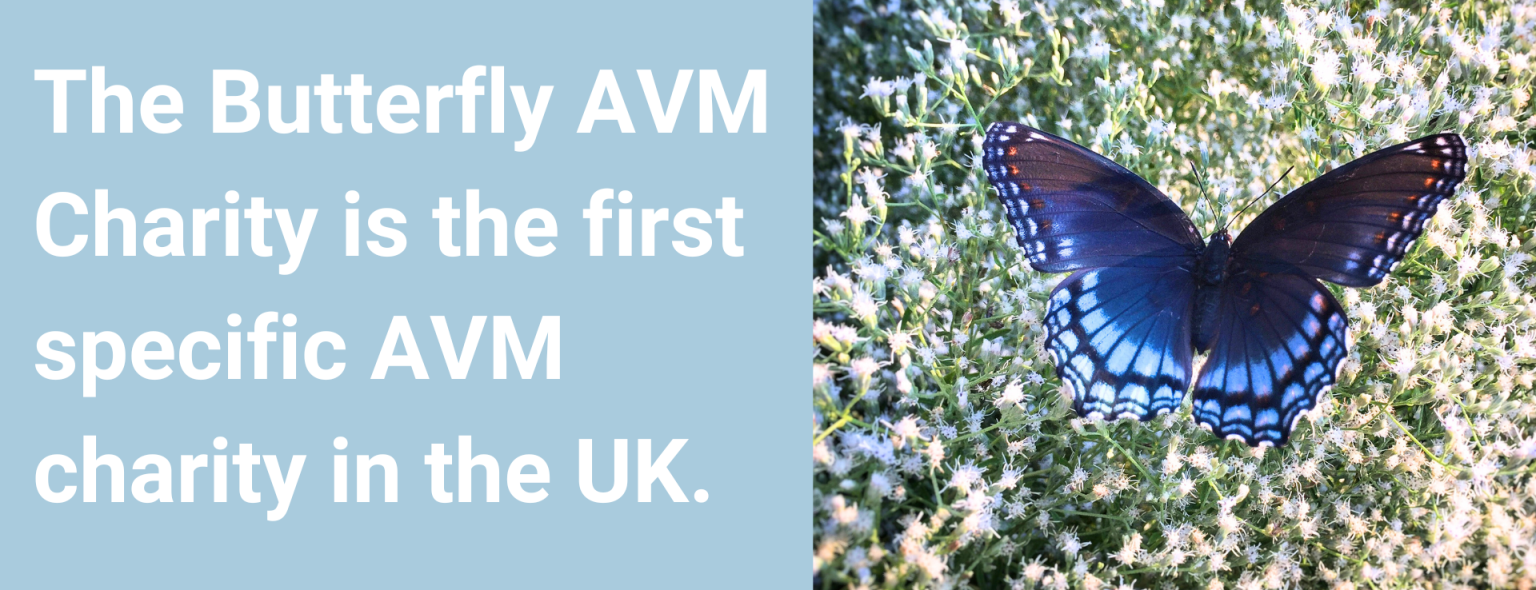 The Butterfly AVM Charity is the first specific AVM charity in the UK.